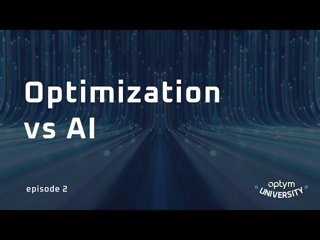 Optym University - Optimization Vs. AI Optym University - Optimization Vs. AI